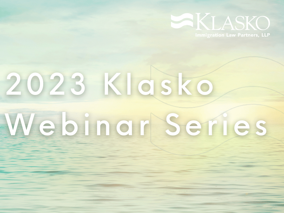 2023 Klasko Webinar Series - Klasko Immigration Law Partners, LLP